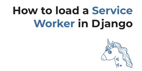 How To Load A Service Worker In Django