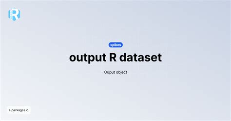 Output Dataset R Packages