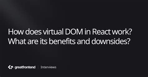 How Does Virtual Dom In React Work What Are Its Benefits And Downsides Quiz Interview
