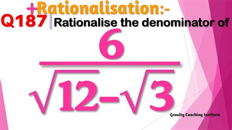 Q187 Rationalise 6 12 3 6 By Root 12 Root 3 6 Upon Root 12 Root 3 6 12 3