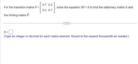 solved for the transition matrix p [0 70 30 30 7] solve the