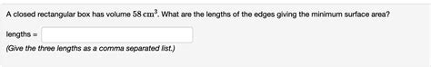 solved a closed rectangular box has volume 58 cm3 what are
