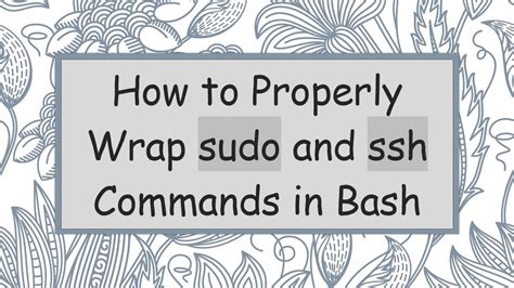 How To Properly Wrap Sudo And Ssh Commands In Bash Youtube