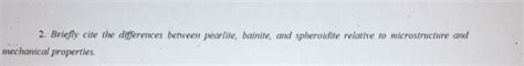 Solved 2 Briefly Cite The Diferences Between Pearlite