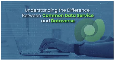 Understanding The Difference Between Common Data Service And Dataverse