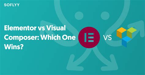 Elementor Vs Visual Composer Which Wins In 2024 Soflyy