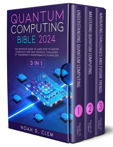 Quantum Computing Bible 3in1 The Definitive Guide To Mastering Complexity And Face Technical