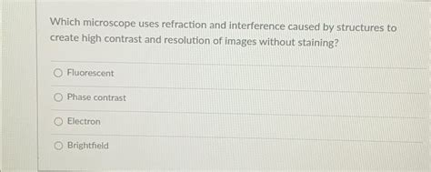 Solved Which Microscope Uses Refraction And Interference