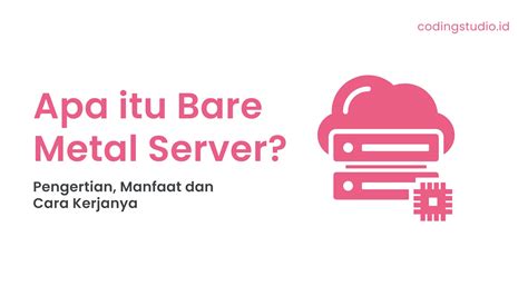 apa itu bare metal server pengertian dan manfaatnya