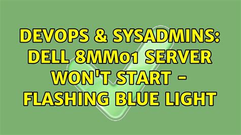 Devops And Sysadmins Dell 8mm01 Server Wont Start Flashing Blue Light 3 Solutions Youtube