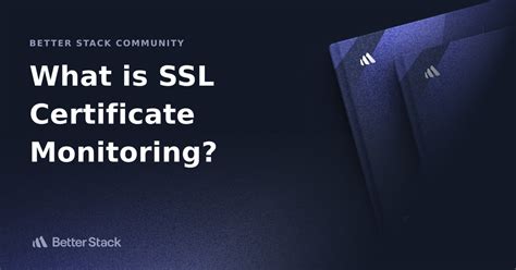What Is SSL Certificate Monitoring Better Stack Community