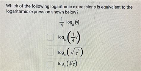 Solved Which Of The Following Logarithmic Expressions Is Equivalent To The Logarithmic