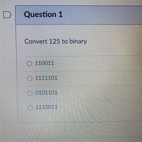 Solved Question 1 Convert 125 To Binary O 110011 O 1111101 O