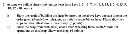 solved 5 assume we build a binary max on top heap from keys
