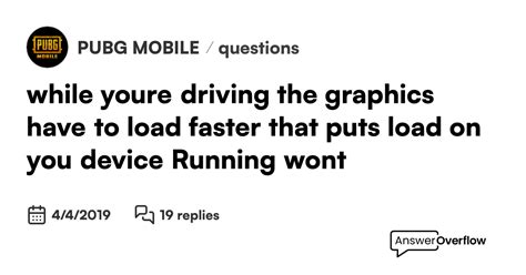 While Youre Driving The Graphics Have To Load Faster That Puts Load