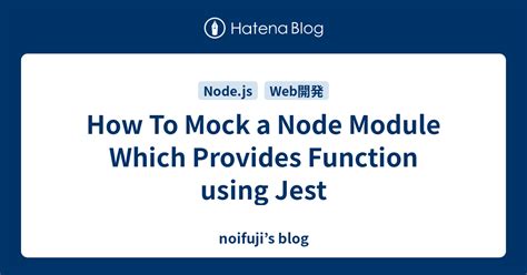 How To Mock A Node Module Which Provides Function Using Jest Noifuji