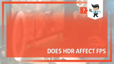 Does HDR Affect FPS Unveiling Hidden Impacts On Your Setup