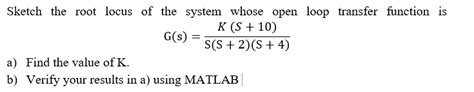 Solved Sketch The Root Locus Of The System Whose Open Loop