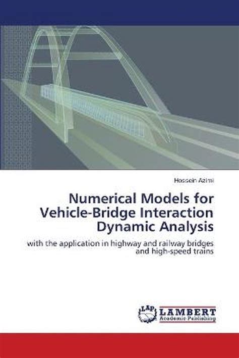 Numerical Models For Vehicle Bridge Interaction Dynamic Analysis 9783659407802