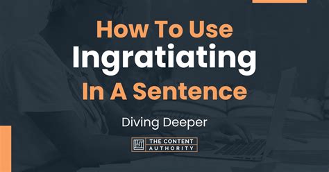 How To Use Ingratiating In A Sentence Diving Deeper
