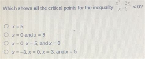 Solved Which Shows All The Critical Points For The Inequality X 2 9x X 5