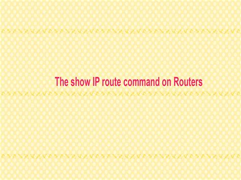 The Show Ip Route Command On Routers
