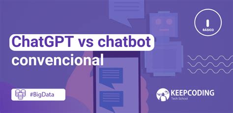 Chatgpt Vs Chatbot Convencional Conoce Sus Diferencias