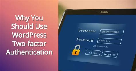 Why You Should Use Wordpress Two Factor Authentication
