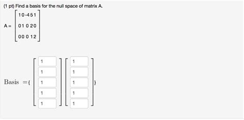 Solved Pt Find A Basis For The Null Space Of Matrix A Chegg