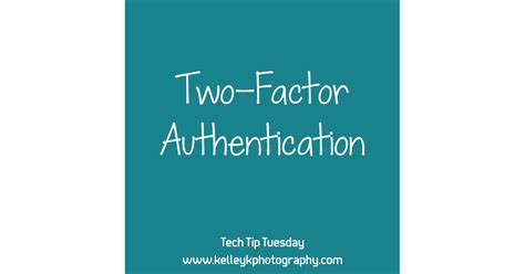 Tech Tip Two Factor Authentication Kelley K Photography