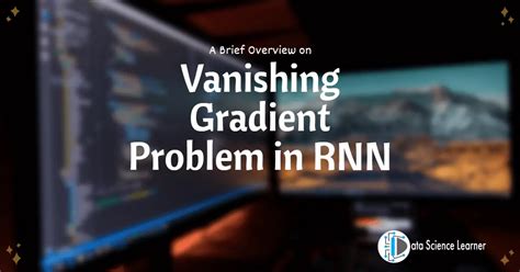 Vanishing Gradient Problem In Rnn Brief Overview