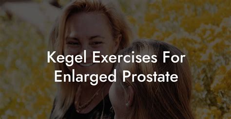 Kegel Exercises For Enlarged Prostate Pelvic Floor Therapy