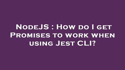 Nodejs How Do I Get Promises To Work When Using Jest Cli Youtube