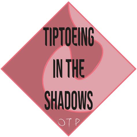 Tiptoeing In The Shadows