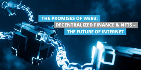 The Promises Of Web3 Decentralized Finance And Nfts