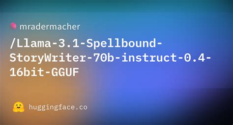 Mradermacher Llama Spellbound StoryWriter B Instruct Bit GGUF Hugging Face