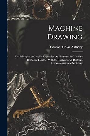 Buy Machine Drawing The Principles Of Graphic Expression As Illustrated By Machine Drawing