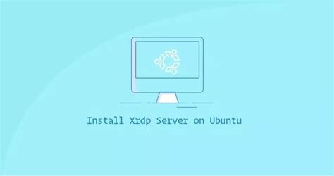 如何在 Ubuntu 2004 安装 Xrdp 服务器 Myfreax 如何在 Ubuntu 2004 安装 Xrdp 服务器 Myfreax