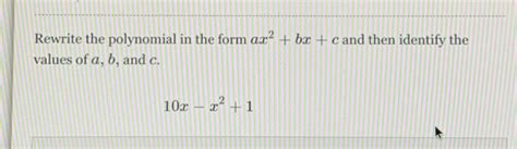 solved rewrite the polynomial in the form ax 2 bx c and then identify