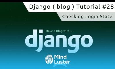 Learn Django Tutorial 28 Checking Login Status - Mind Luster