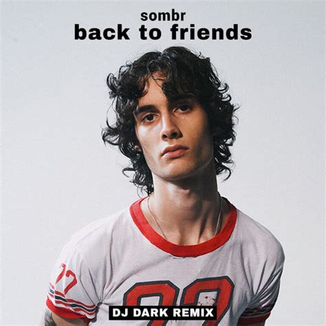 Sombr Back To Friends Dj Dark Remix Dj Dark Official Website