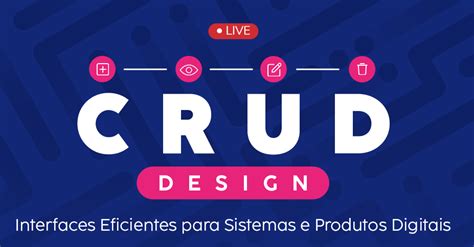 Live Dicas De Design Para Sistemas Com Crud Homem Máquina