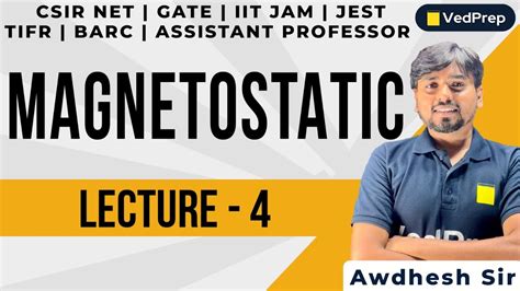 Magnetostatics Physics Csir Net Gate Iit Jam Jest Tifr Barc Lec 4 Vedprep Physics