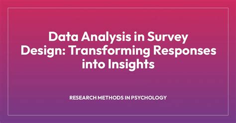 Data Analysis In Survey Design Transforming Responses Into Insights