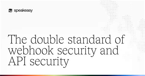 The Double Standard Of Webhook Security And Api Security Speakeasy