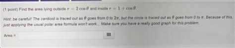 Solved 1 point Find the area lying outside r 2cosθ and Chegg com