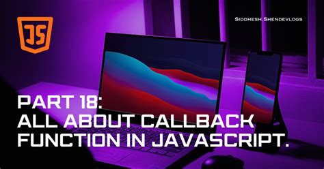 Learn About Javascripts Callback Function Siddhesh Shende Posted On