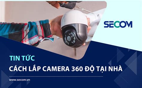 Guide To Installing A 360 Degree Camera At Home Simply And Quickly