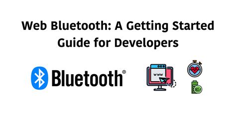 Web Bluetooth A Getting Started Guide For Developers