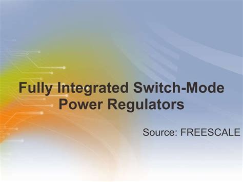 Fully Integrated Switch Mode Power Regulators Ppt